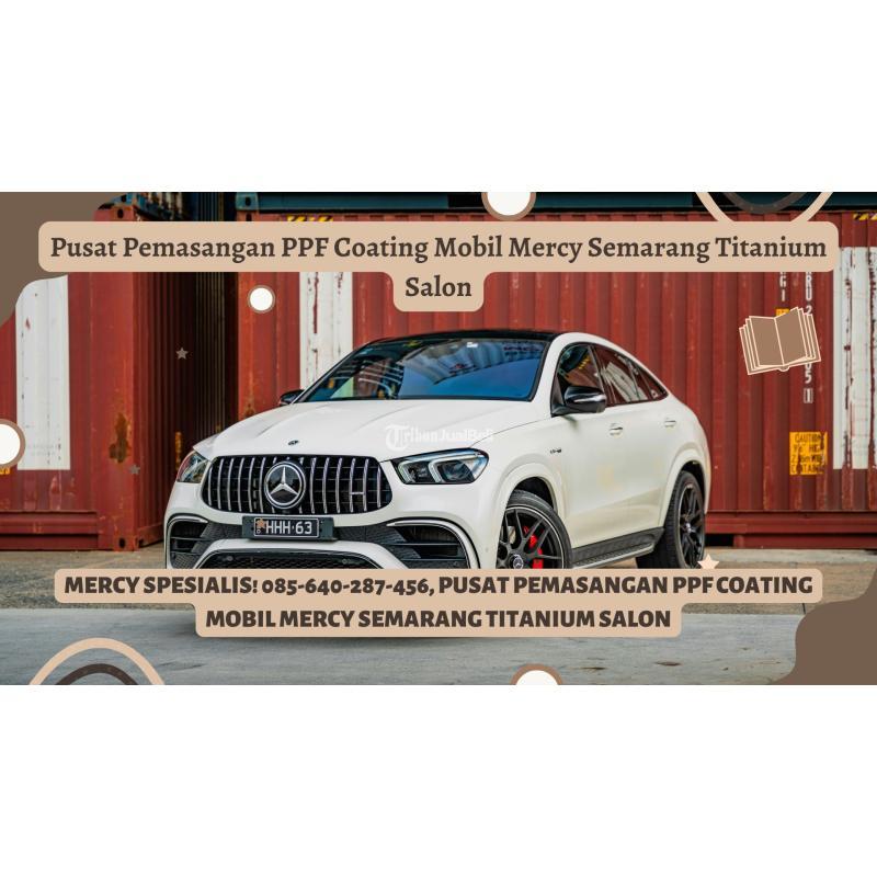 Pusat Pemasangan PPF Coating Mobil Mercy Titanium Salon di Semarang ...