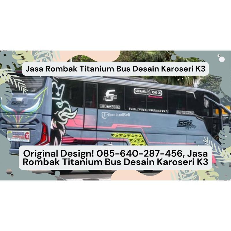 Jasa Rombak Titanium Bus Desain Karoseri K3 di Semarang - Tribun JualBeli