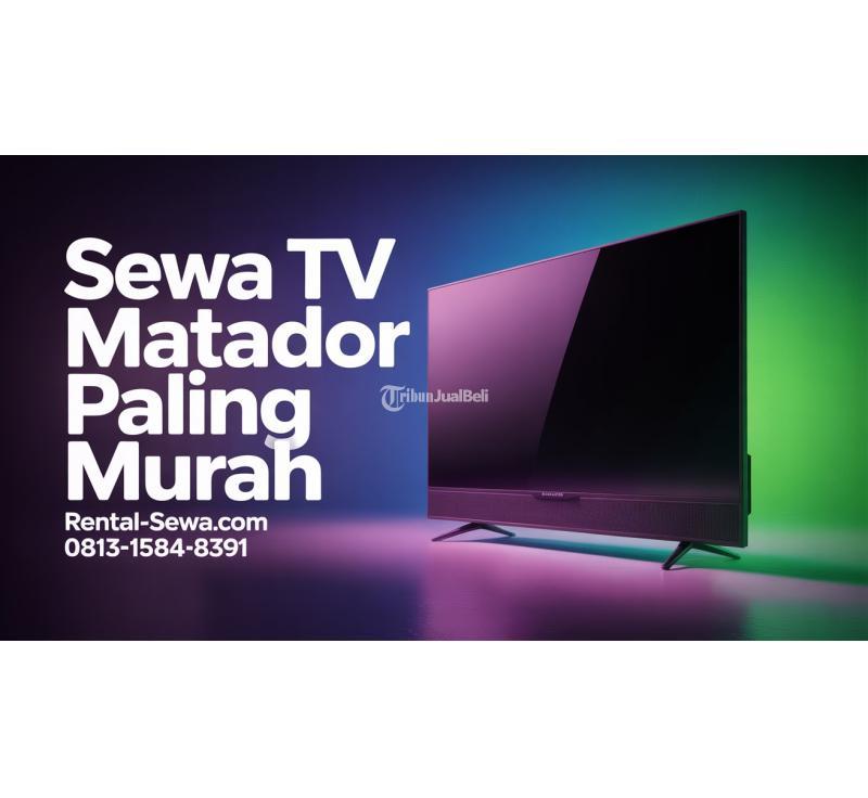 Sewa Tv Matador Harga Murah di Jakarta Utara - Tribun JualBeli